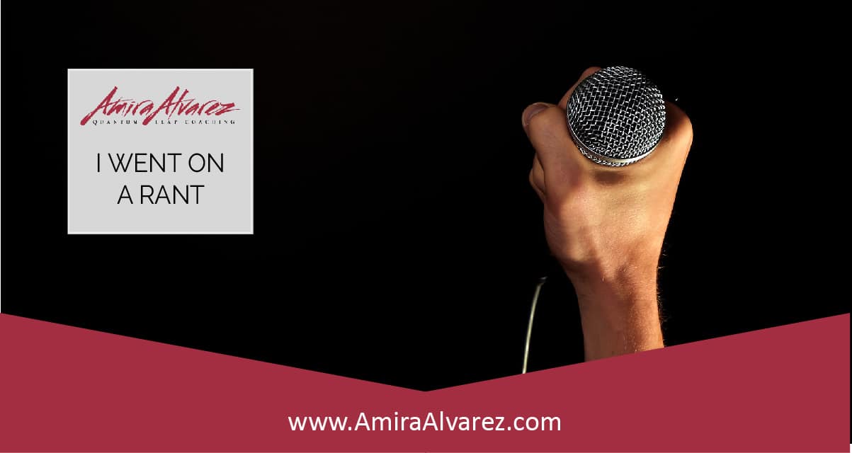 I went on a rant. I had to say it. It’s that important. - The ...