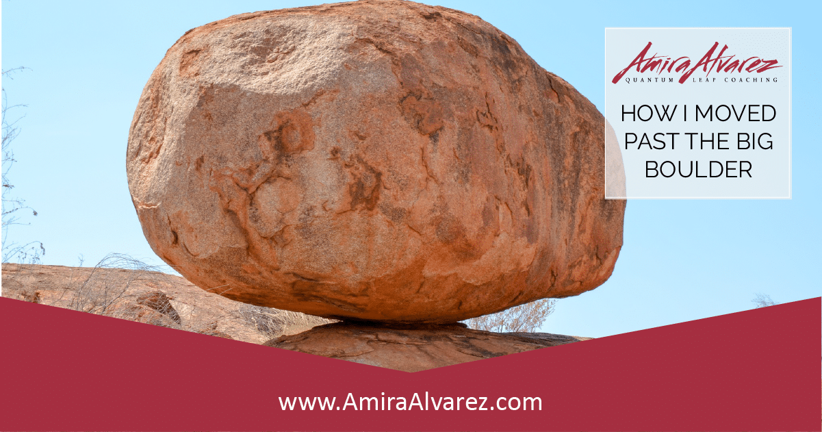 How I Moved Past the Big Boulder in My Path - The Unstoppable Woman®