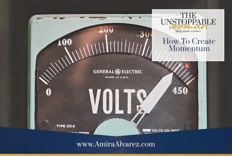 How To Create Momentum - The Unstoppable Woman®
