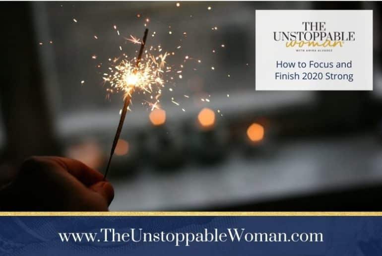 How to Focus and Finish 2020 STRONG! - The Unstoppable Woman®