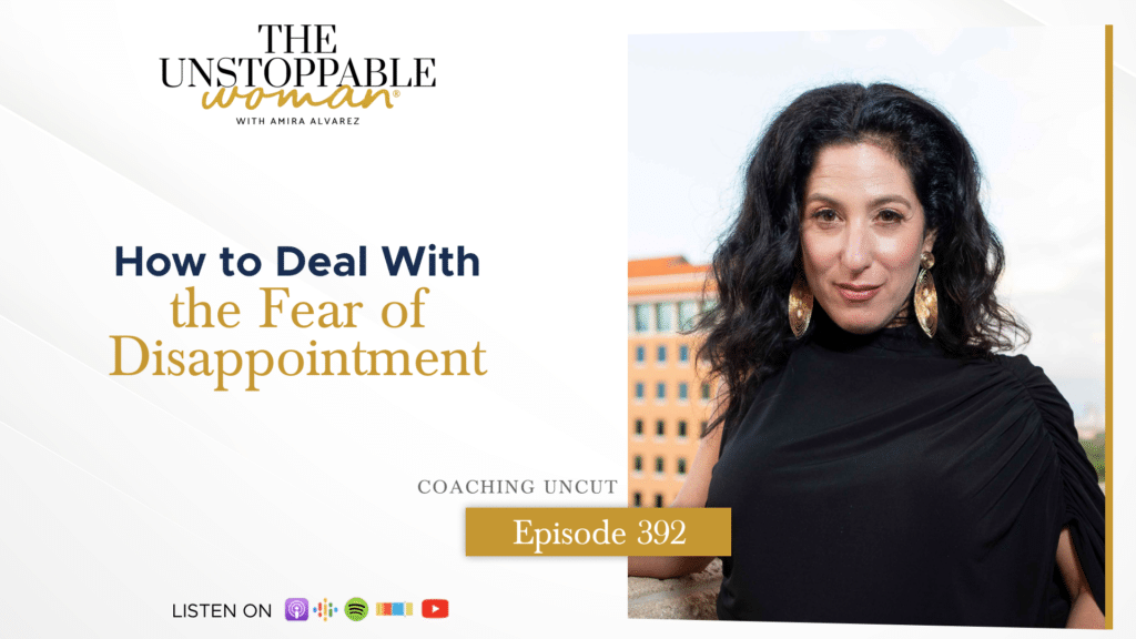 How to Deal With the Fear of Disappointment - The Unstoppable Woman®