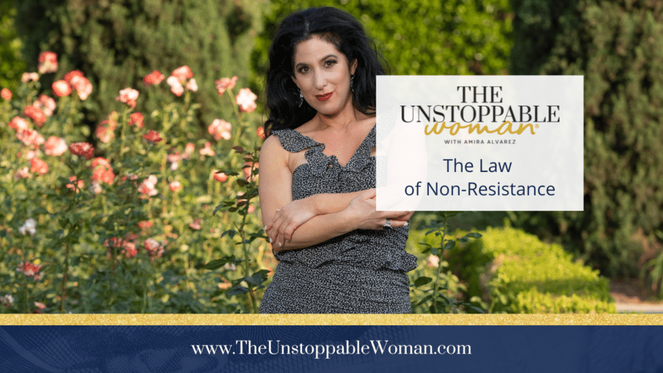 The Law of Non-Resistance - The Unstoppable Woman®
