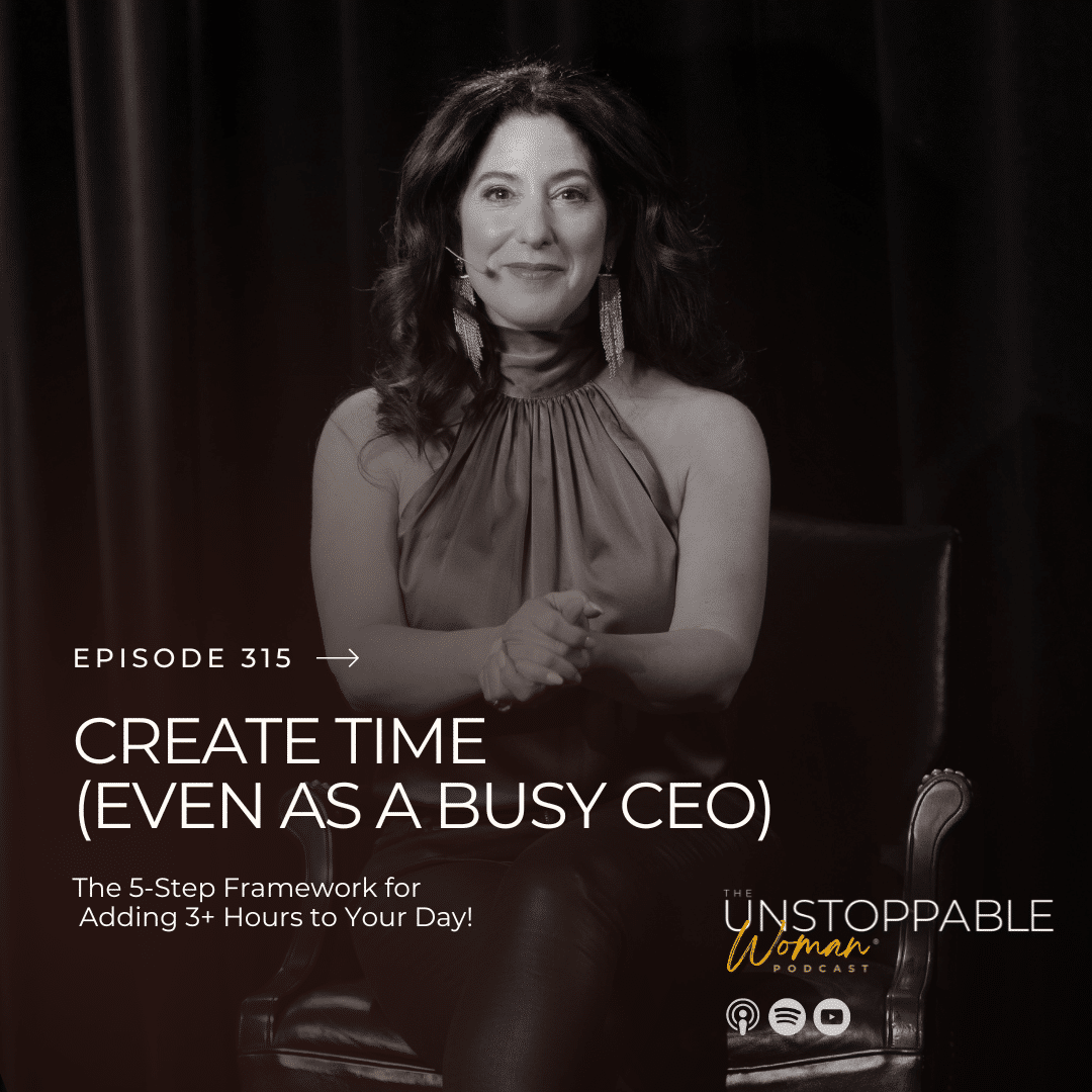 Create Time (Even As A Busy CEO) - The Unstoppable Woman®